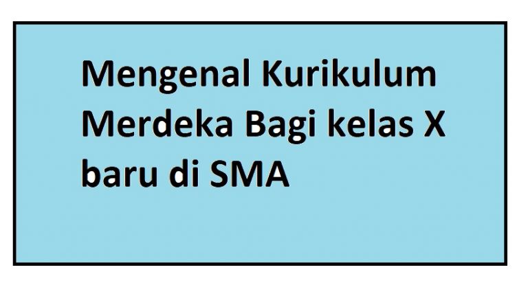 MENGENAL KURIKULUM MERDEKA BAGI SISWA BARU KLS X SMA